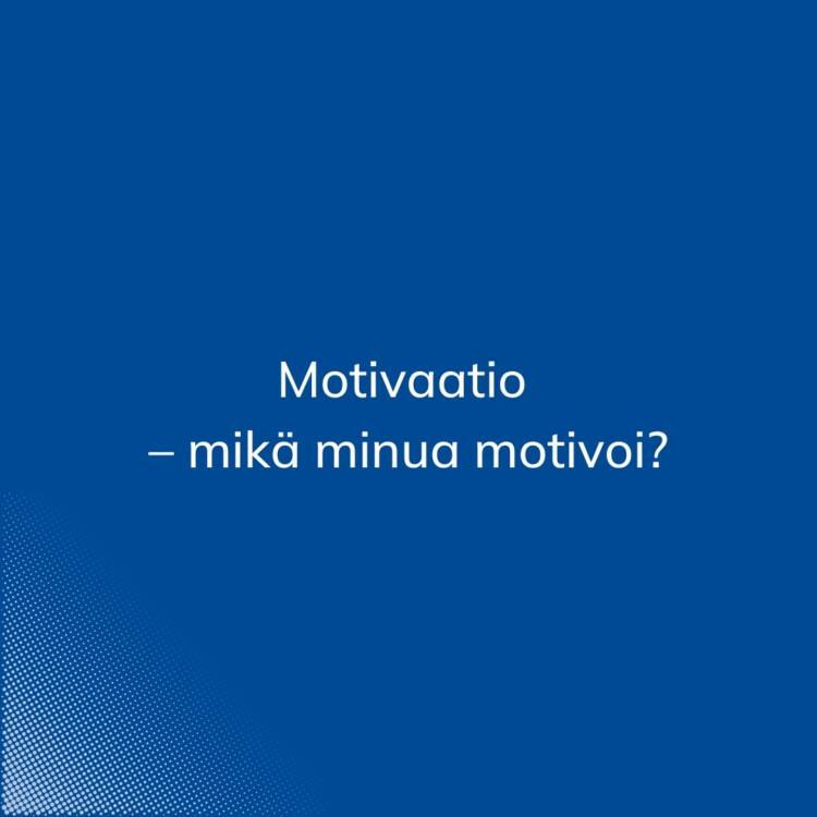 Motivaatio – mikä minua motivoi? - Suomen Yrittäjäopisto